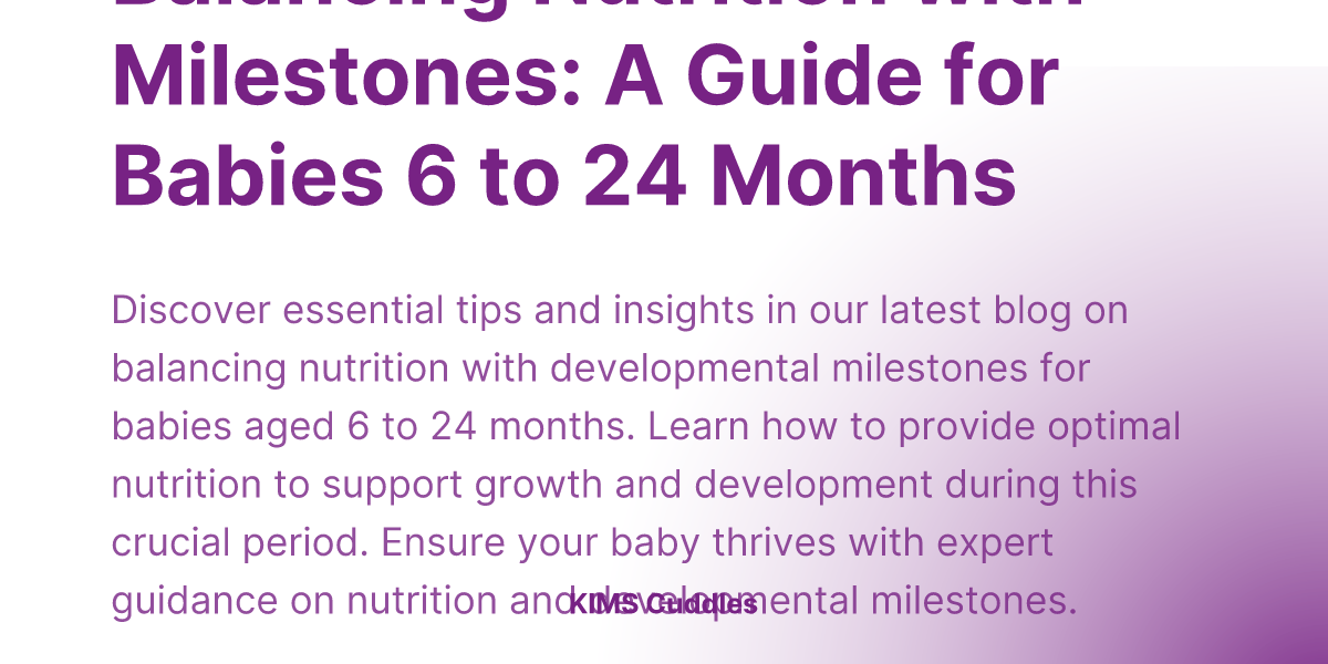 Balancing Nutrition with Milestones: A Guide for Babies 6 to 24 Months ...