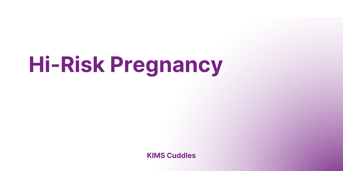 Hi-Risk Pregnancy | KIMS Cuddles