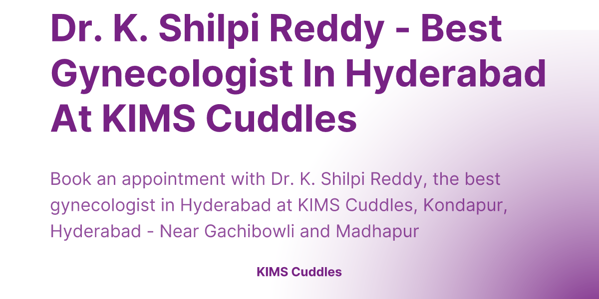 Dr. K. Shilpi Reddy - Best Gynecologist In Hyderabad At KIMS Cuddles ...