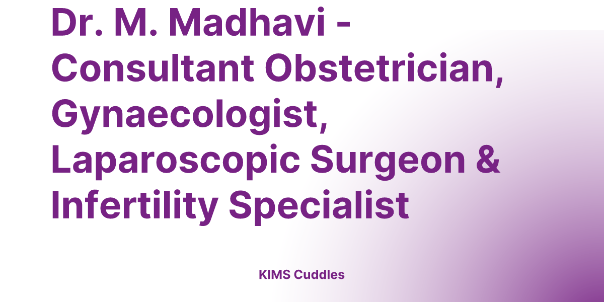 Dr. M. Madhavi - Consultant Obstetrician, Gynaecologist, Laparoscopic ...