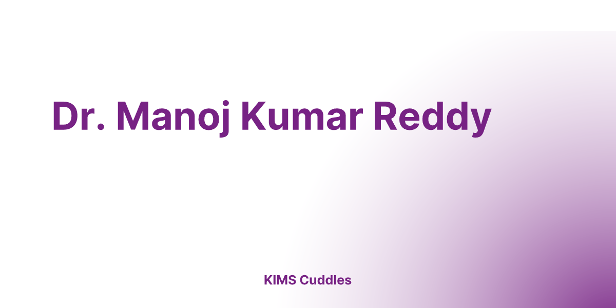 Dr. Manoj Kumar Reddy | KIMS Cuddles Dr. Manoj Kumar Reddy | KIMS Cuddles