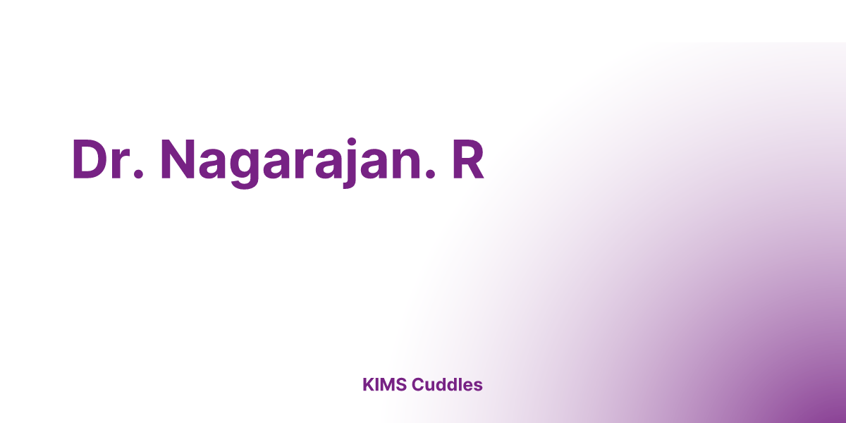 Dr. Nagarajan. R | KIMS Cuddles