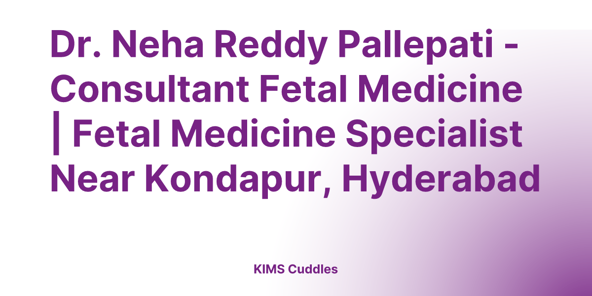 Dr. Neha Reddy Pallepati - Consultant Fetal Medicine | Fetal Medicine ...
