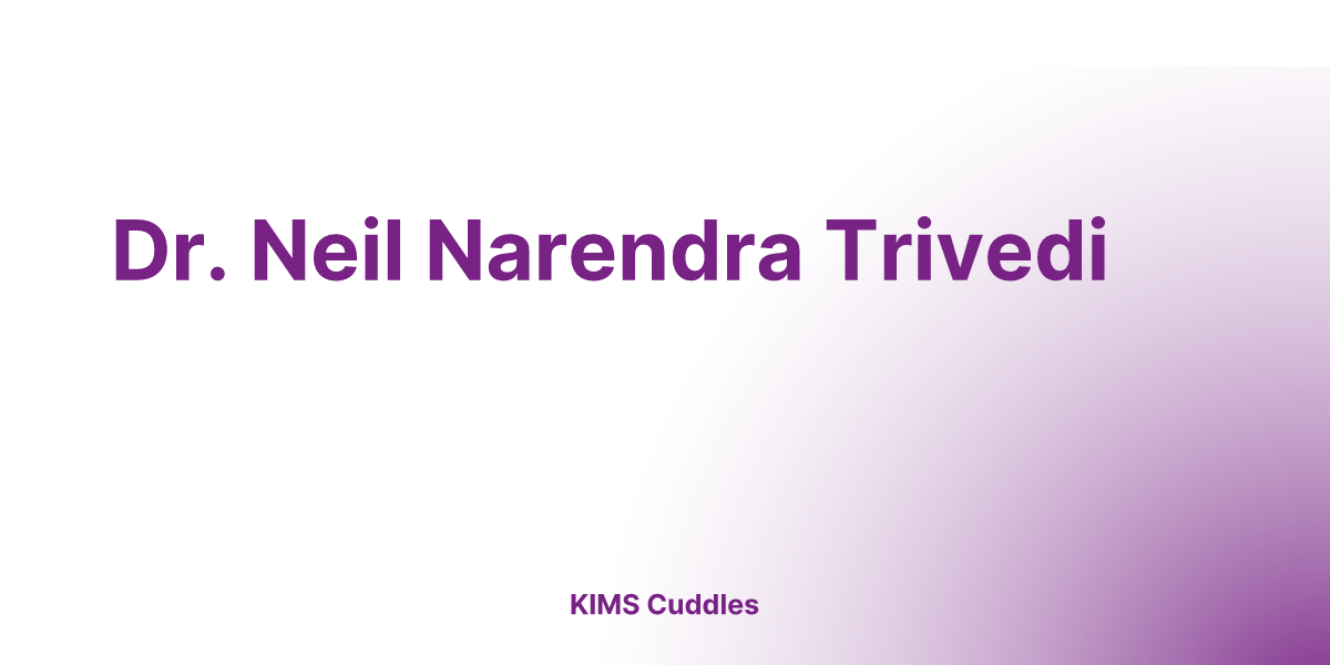 Dr. Neil Narendra Trivedi | KIMS Cuddles