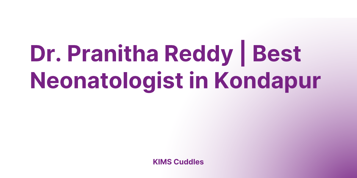Dr. Pranitha Reddy | Best Neonatologist in Kondapur | KIMS Cuddles