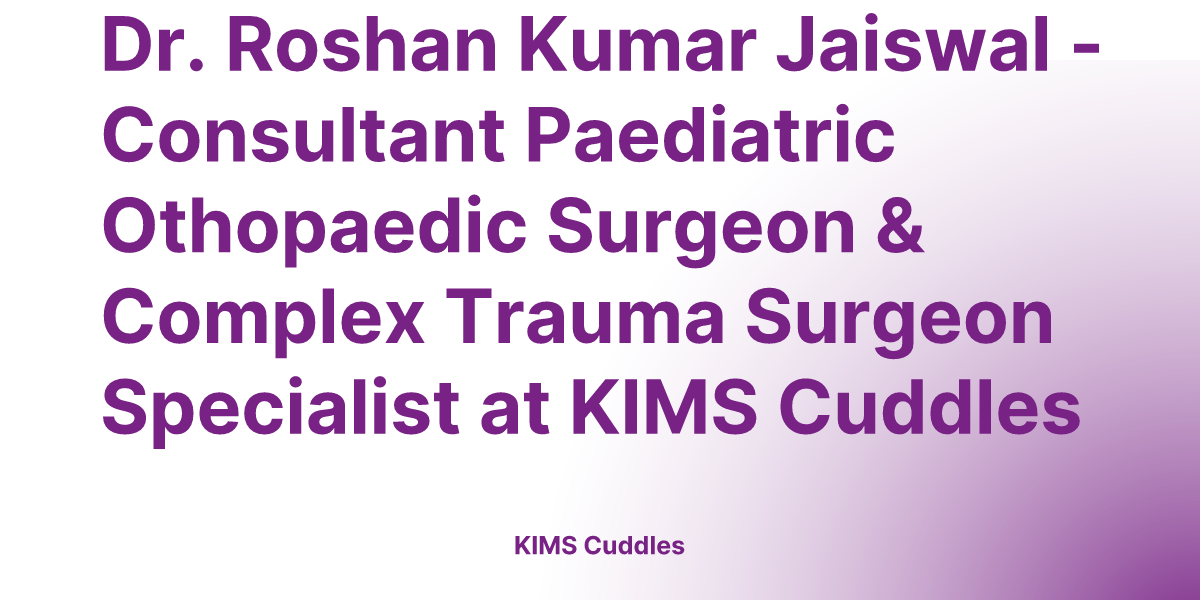 Dr. Roshan Kumar Jaiswal - Consultant Paediatric Othopaedic Surgeon ... Dr. Roshan Kumar Jaiswal - Consultant Paediatric Othopaedic Surgeon ...