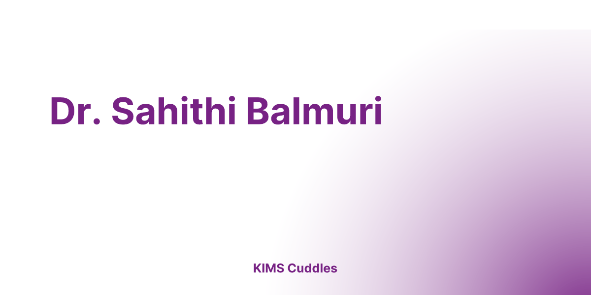 Dr. Sahithi Balmuri | KIMS Cuddles Dr. Sahithi Balmuri | KIMS Cuddles