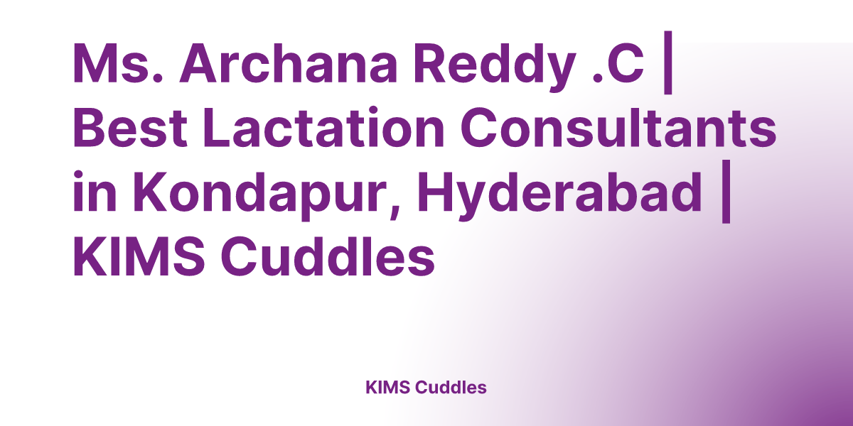 Ms. Archana Reddy .C | Best Lactation Consultants in Kondapur ...