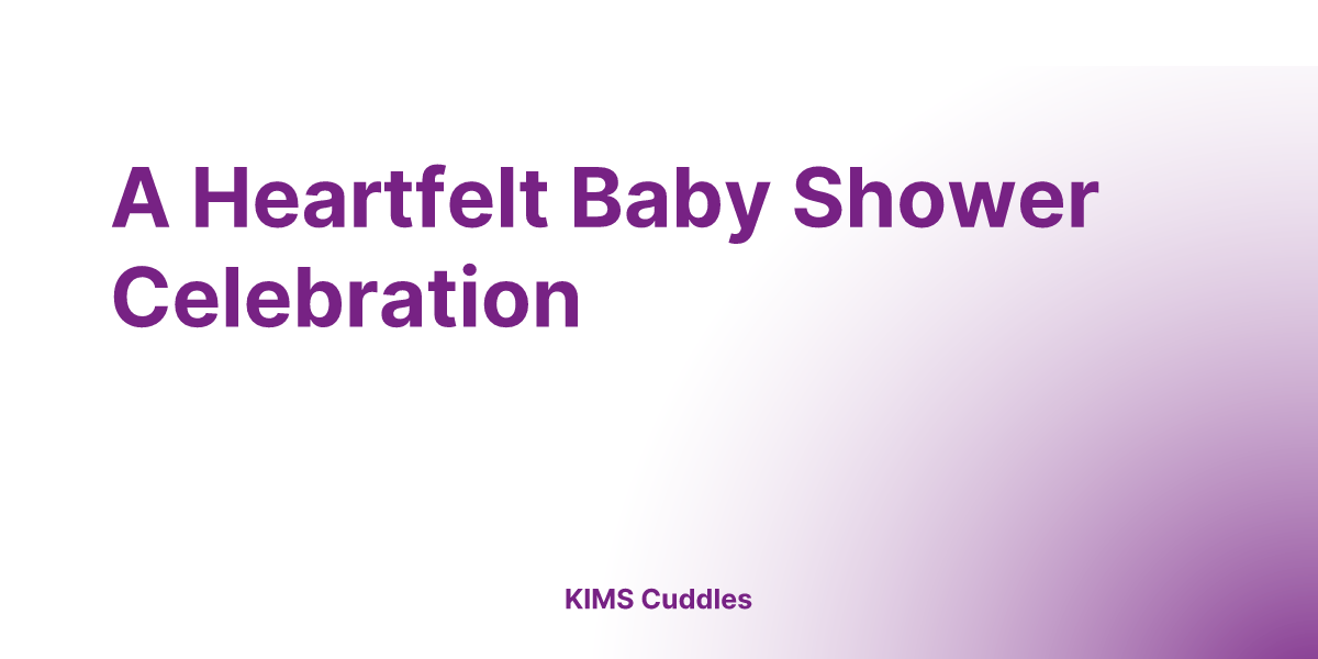 A Heartfelt Baby Shower Celebration | KIMS Cuddles