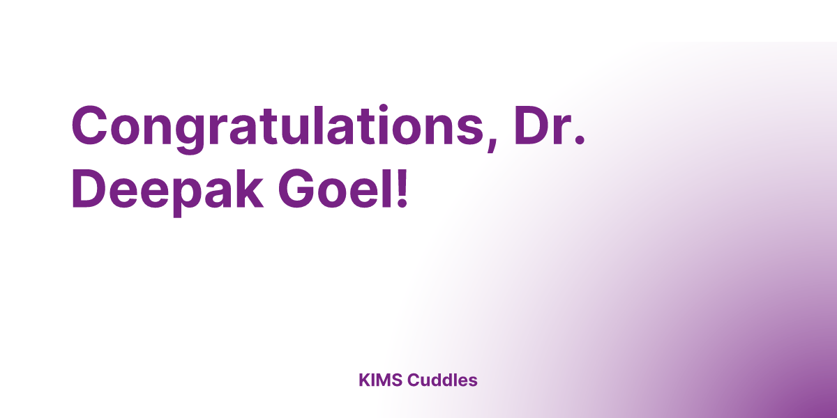 Congratulations, Dr. Deepak Goel! | KIMS Cuddles