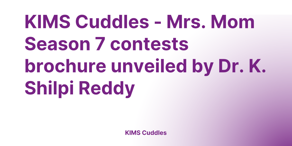 KIMS Cuddles - Mrs. Mom Season 7 contests brochure unveiled by Dr. K ...