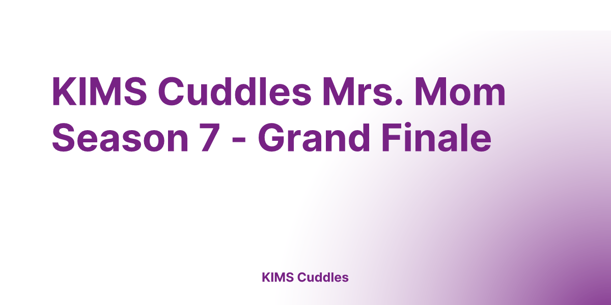KIMS Cuddles Mrs. Mom Season 7 - Grand Finale | KIMS Cuddles