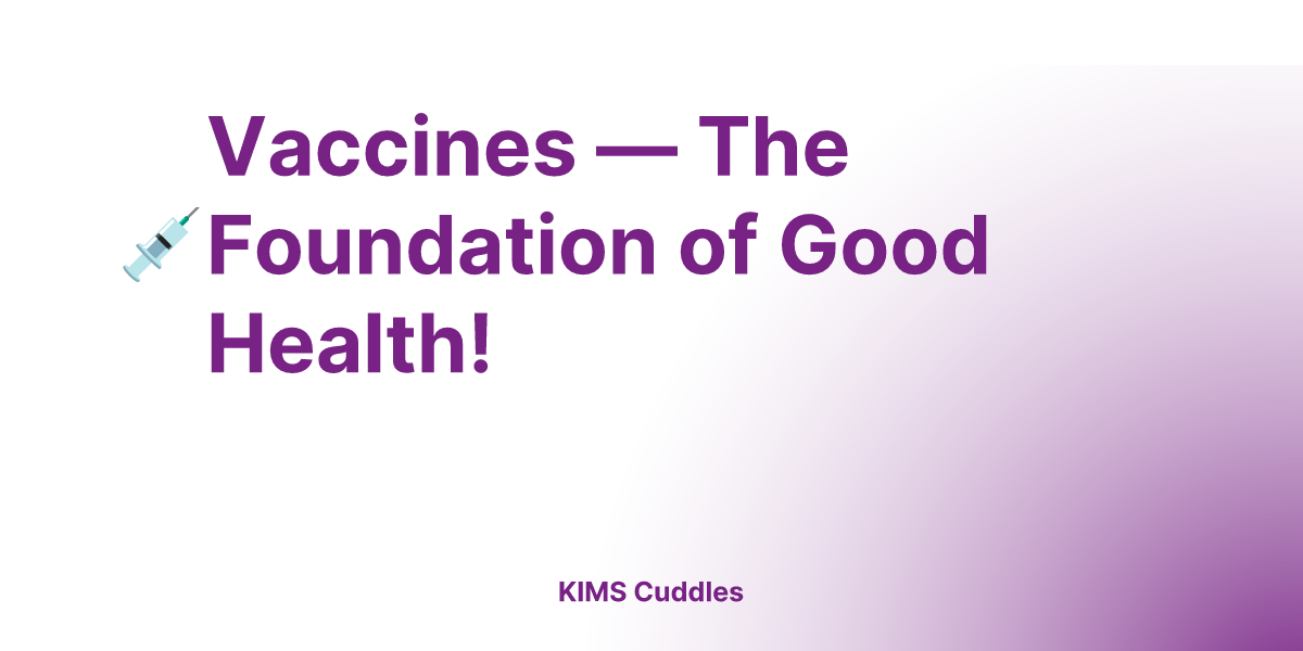 💉 Vaccines — The Foundation of Good Health! | KIMS Cuddles