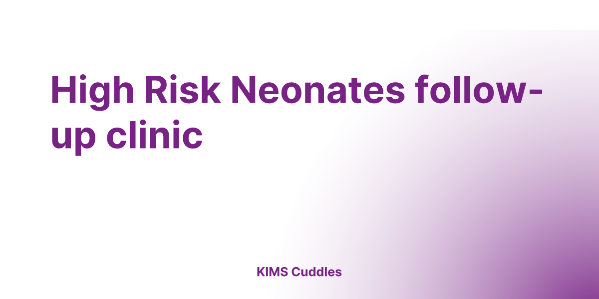High Risk Neonates follow-up clinic | KIMS Cuddles