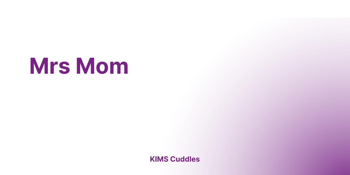 Mrs Mom | KIMS Cuddles