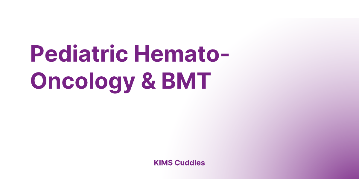 Pediatric Hemato-Oncology & BMT | KIMS Cuddles