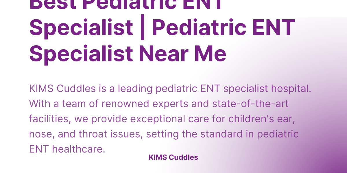 Best Pediatric ENT Specialist | Pediatric ENT Specialist Near Me | KIMS ...