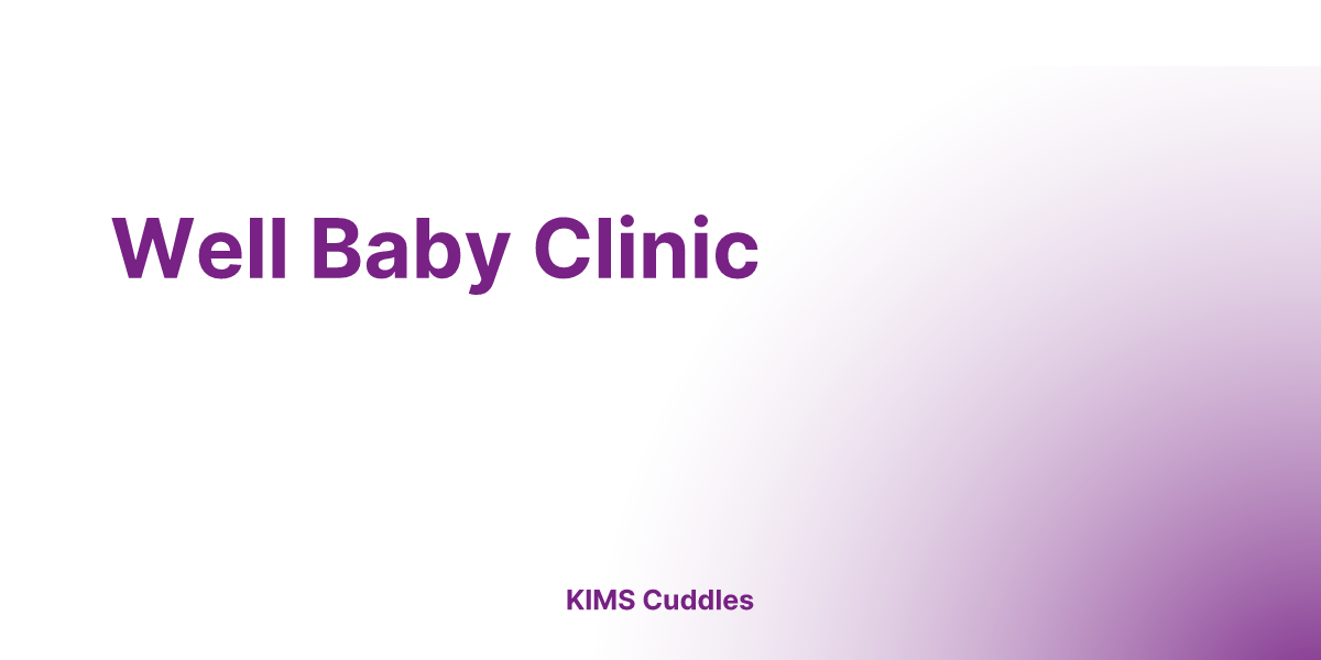 Well Baby Clinic | KIMS Cuddles